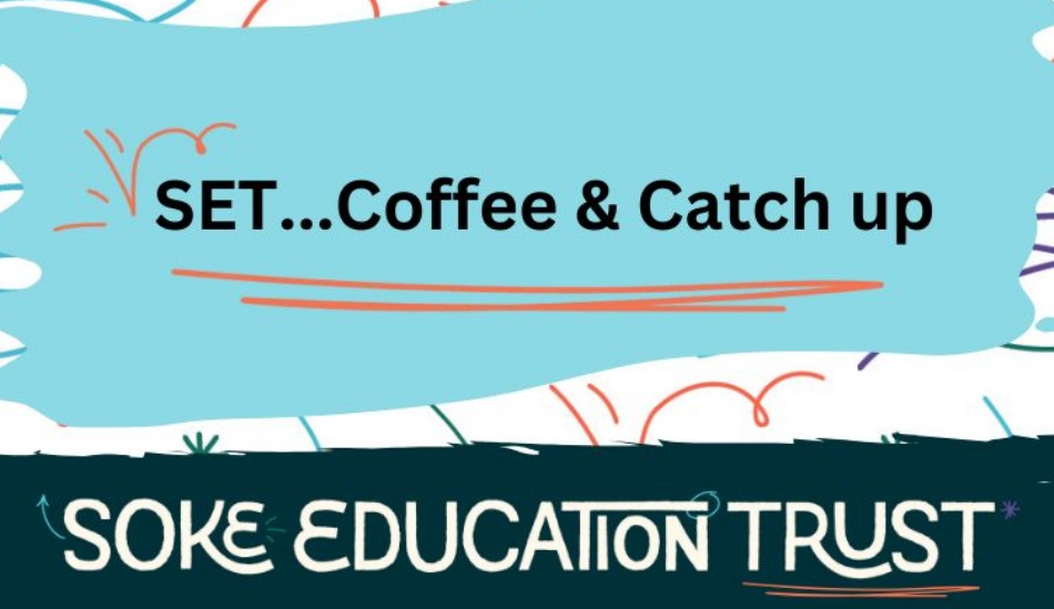 Soke Education Trust - SET...Coffee & Catch-up